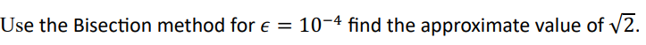 Solved Use the Bisection method for ϵ=10−4 find the | Chegg.com