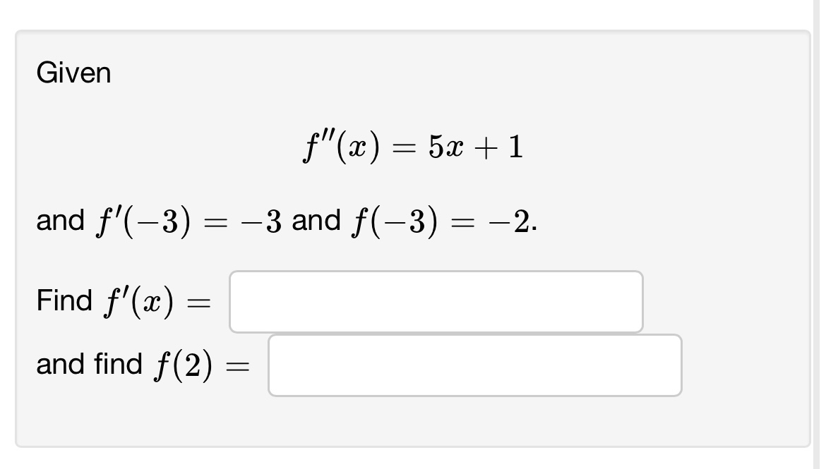 Solved Given f′′(x)=5x+1 and f′(−3)=−3 and f(−3)=−2. Find | Chegg.com