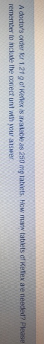 Solved A Doctor s Order For 1 21 G Of Keflex Is Available As Chegg