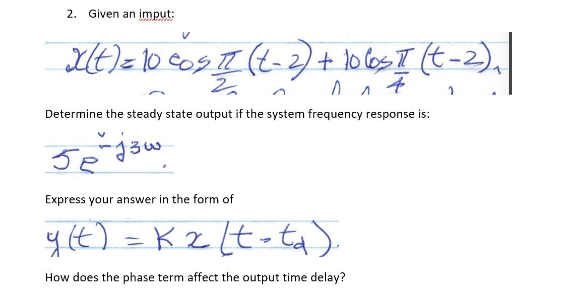 2. Given an imput: x(t)=10cos2π(t−2)+10cos4π(t−2)1 | Chegg.com