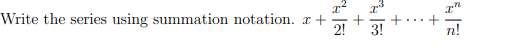 Solved Write the series using summation notation. I+ + + 2! | Chegg.com