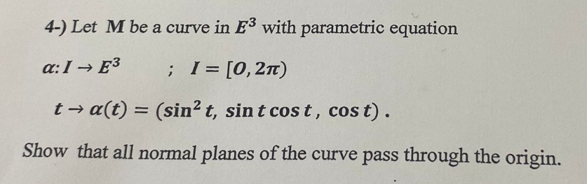 Solved 4-) Let M be a curve in E3 with parametric equation | Chegg.com