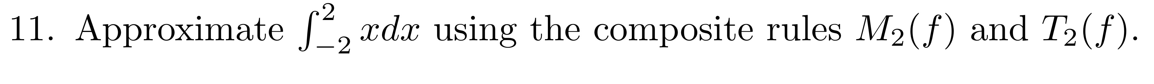 Solved 11. Approximate ∫−22xdx using the composite rules | Chegg.com