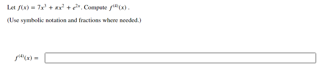Solved Let f(x)=7x3+πx2+e2x. Compute f(4)(x). (Use symbolic | Chegg.com
