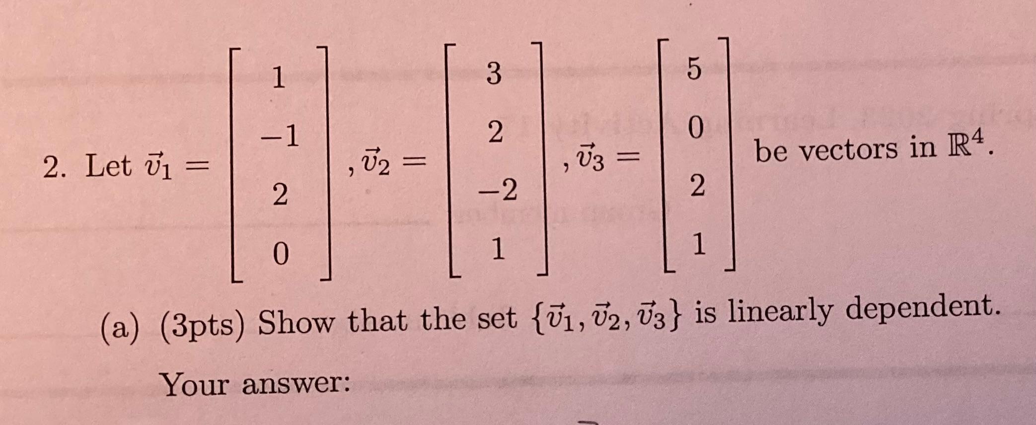 Solved 2. Let v1=⎣⎡1−120⎦⎤,v2=⎣⎡32−21⎦⎤,v3=⎣⎡5021⎦⎤ be vect | Chegg.com