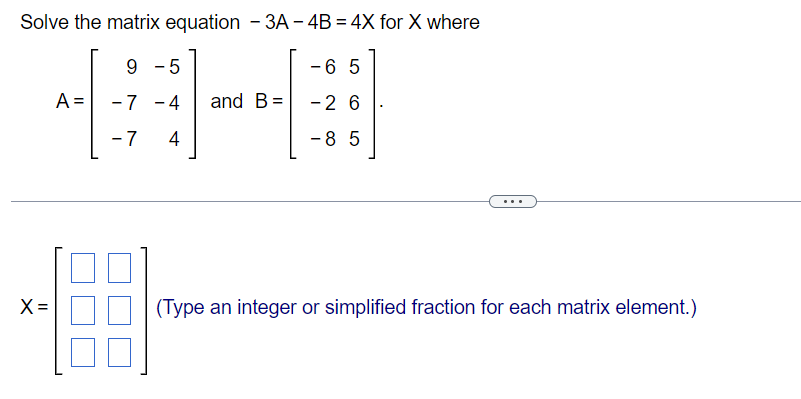 Solved Solve the matrix equation −3A−4B=4X for X where | Chegg.com