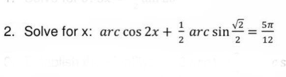 Solved 2. Solve for x:arccos2x+21arcsin22=125π | Chegg.com