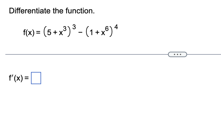 Solved Differentiate the function. f(x)=(5+x3)3−(1+x6)4 | Chegg.com