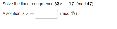 Solved Solve the linear congruence 53x-=17(mod47).A solution | Chegg.com