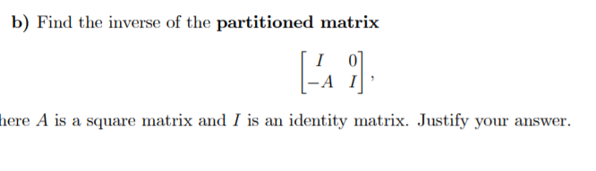 Solved b) Find the inverse of the partitioned matrix I 0 -ΑΙ | Chegg.com
