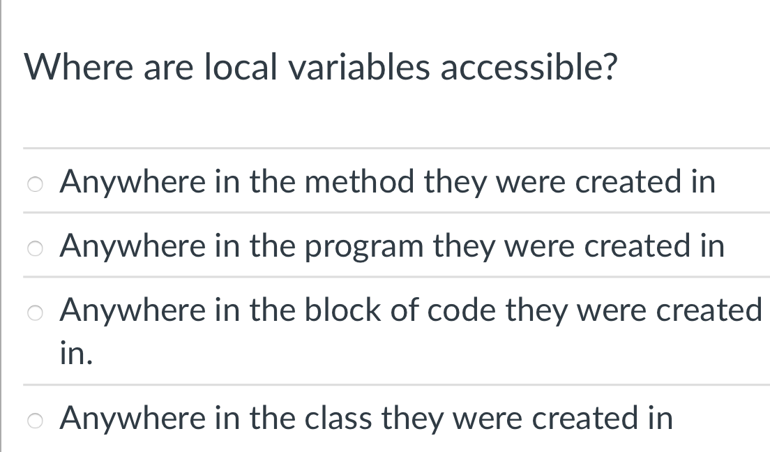 Solved Where are local variables accessible? Anywhere in the | Chegg.com