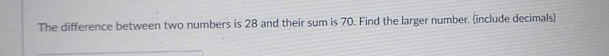 Solved The difference between two numbers is 28 and their | Chegg.com