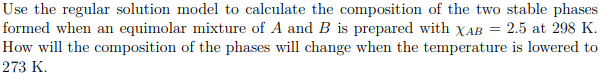 Use the regular solution model to calculate the | Chegg.com