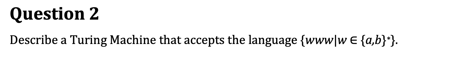 Solved Question 2 Describe a Turing Machine that accepts the | Chegg.com