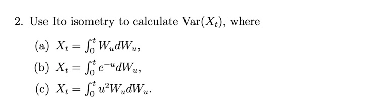 Solved 2. Use Ito isometry to calculate Var(X+), where (a) | Chegg.com