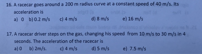 Solved 16. A racecar goes around a 200 m radius curve at a | Chegg.com