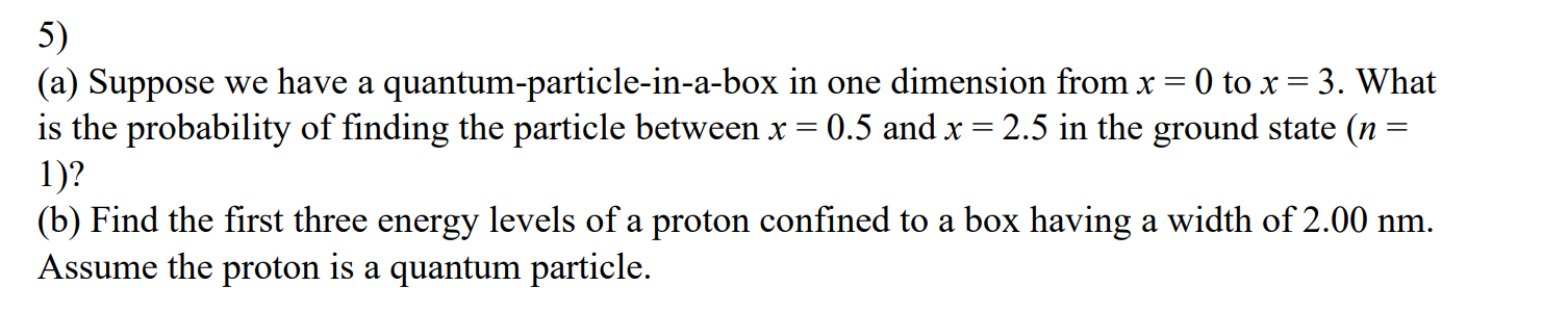 Solved 5)(a) ﻿Suppose we have a quantum-particle-in-a-box in | Chegg.com