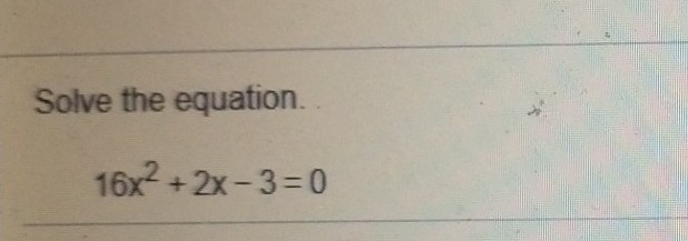 Solved Solve the equation 16x2 +2x-3-0 | Chegg.com