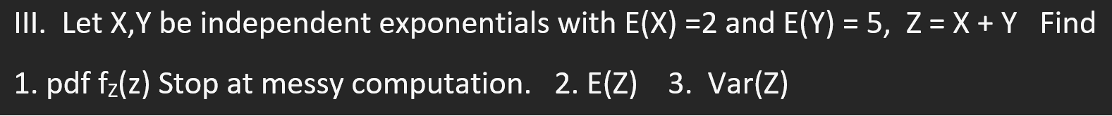 Solved III. Let X,Y be independent exponentials with E(X)=2 | Chegg.com