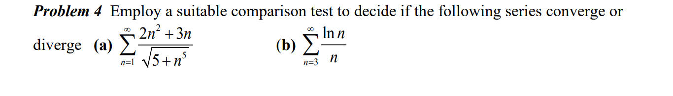 Solved Problem 4 Employ a suitable comparison test to decide | Chegg.com