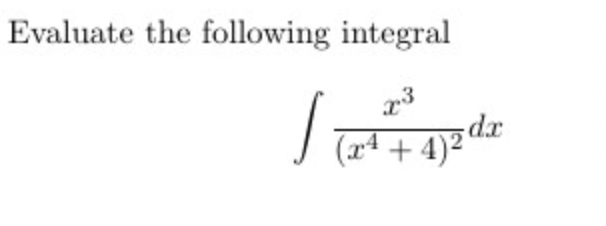 Solved Evaluate the following integral∫﻿﻿x3(x4+4)2dx | Chegg.com