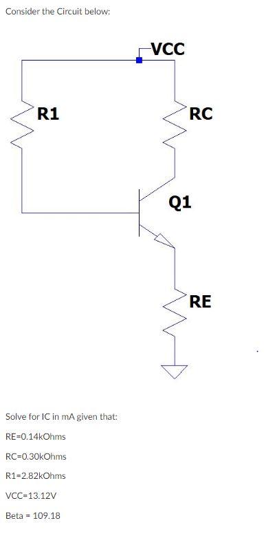 Solved Consider the Circuit below: VCC R1 RC Q1 RE Solve for | Chegg.com