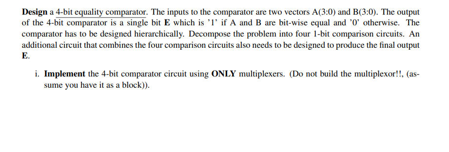 Solved Design a 4-bit equality comparator. The inputs to the | Chegg.com