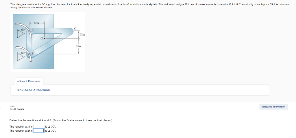 Solved The triangular weldment ABC is guided by two pins | Chegg.com