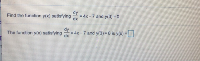 Solved dy -4x-7 and y(3) O Find the function y(x) satisfying | Chegg.com