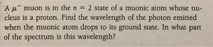 Solved A μ-muon is in the n = 2 state of a muonic atom whose | Chegg.com