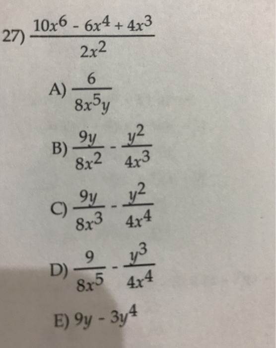 Solved 27) 10r6 - 6x4 +4x3 2x2 A)-6 8x5y 2 8x3 4x4 D)--고 8x5 | Chegg.com