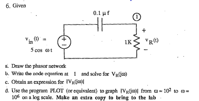 Solved 6. Given 0.1 uf 0 + +1 1K VR(t) 5 cos Ot a. Draw the | Chegg.com