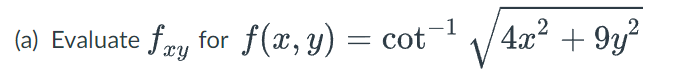 Solved (a) Evaluate fxy for f(x,y)=cot−14x2+9y2 | Chegg.com