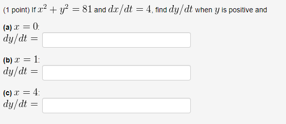 Solved (1 point) If x2+y2=81 and dx/dt=4, find dy/dt when y | Chegg.com