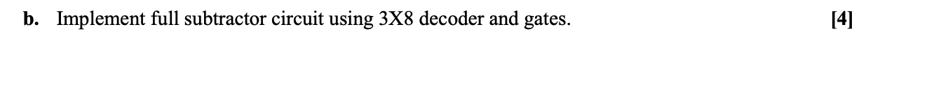 Solved b. Implement full subtractor circuit using 3X8 | Chegg.com