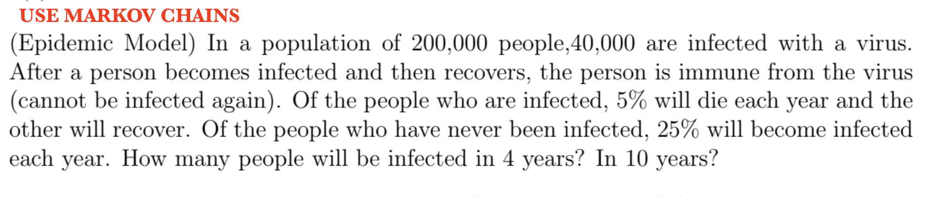 Solved USE MARKOV CHAINS (Epidemic Model) In a population of | Chegg.com