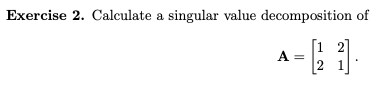 Solved Exercise 2. Calculate a singular value decomposition | Chegg.com