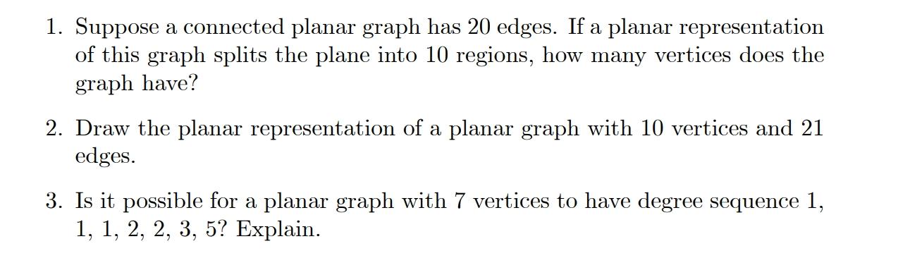 Solved 1. Suppose a connected planar graph has 20 edges. If | Chegg.com