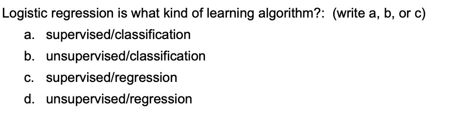 Solved Logistic regression is what kind of learning | Chegg.com