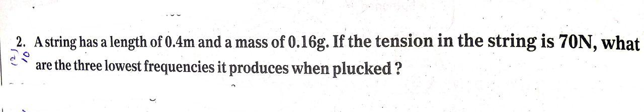 Solved 2. Astring has a length of 0.4m and a mass of 0.16g. | Chegg.com
