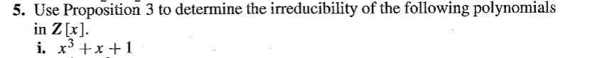Solved 5. Use Proposition 3 to determine the irreducibility | Chegg.com