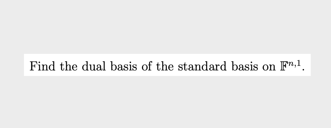 Solved Find the dual basis of the standard basis on FN,1. | Chegg.com