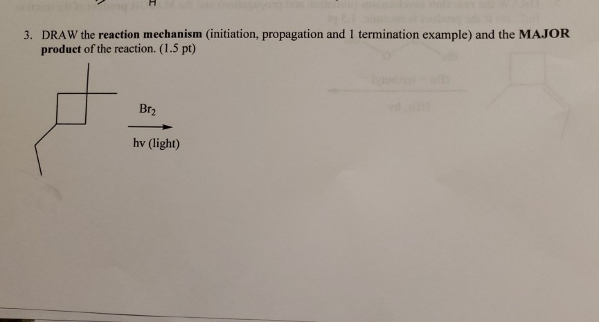 Solved H 3. DRAW the reaction mechanism (initiation, | Chegg.com