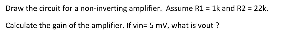 Solved Draw the circuit for a non-inverting amplifier. | Chegg.com