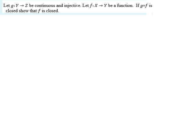 Solved Let g:Y → Z be continuous and injective. Let f:X Y be | Chegg.com