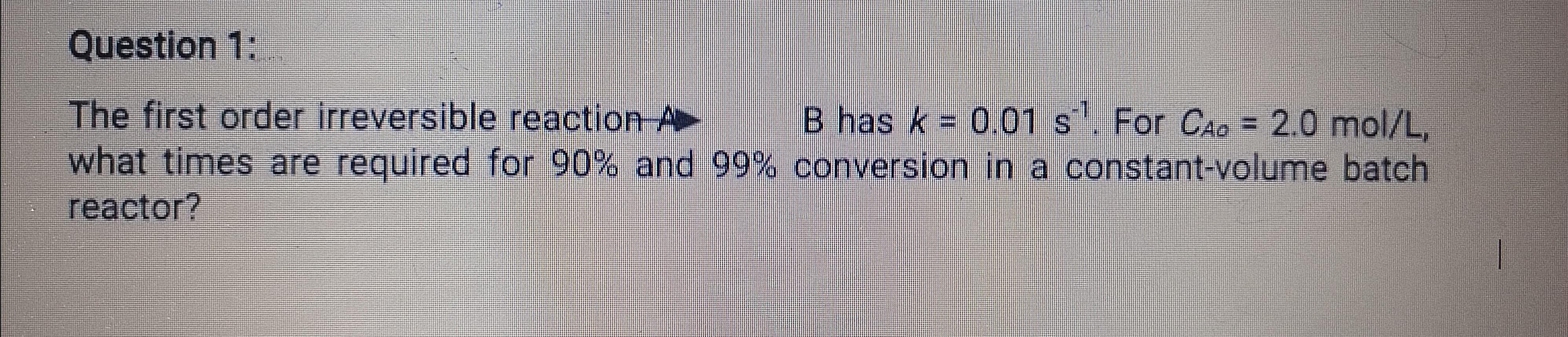 Solved Question 1 The First Order Irreversible Reaction A B
