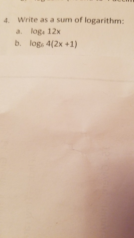 Solved Write as a sum of logarithm: a. log4 12x b. logs 4(2x | Chegg.com