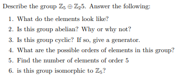 Solved Describe the group Z5⊕Z25. Answer the following: 1. | Chegg.com