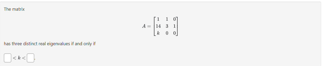 Solved The matrixA=[1101431k00]has three distinct real | Chegg.com
