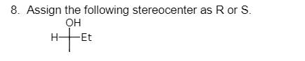 Solved 8. Assign the following stereocenter as Ror S. OH -Et | Chegg.com